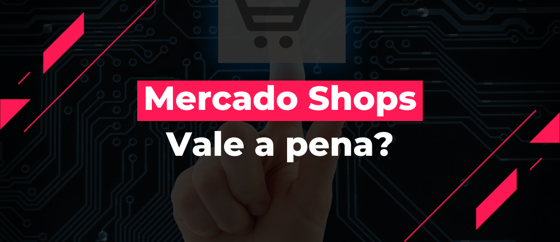 Mercado Shops Vale a Pena? | Entenda os benefícios e desafios